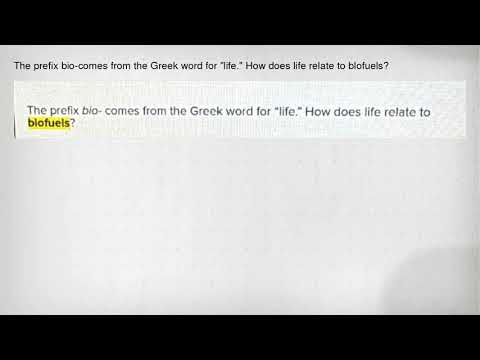 The prefix bio-comes from the Greek word for "life." How does life relate to blofuels?