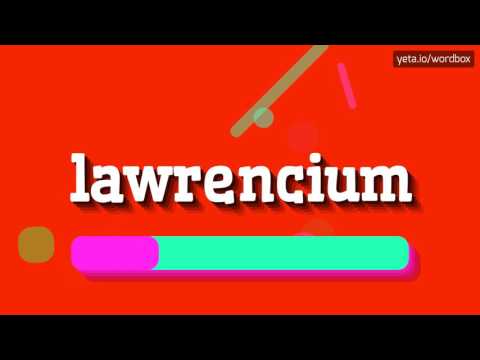 LAWRENCIUM - HOW TO PRONOUNCE IT!?