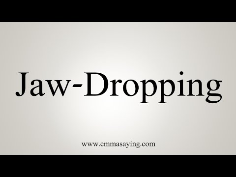 How To Say Jaw-Dropping