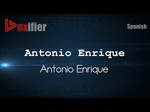How to Pronounce Antonio Enrique (Antonio Enrique) in Spanish - Voxifier.com