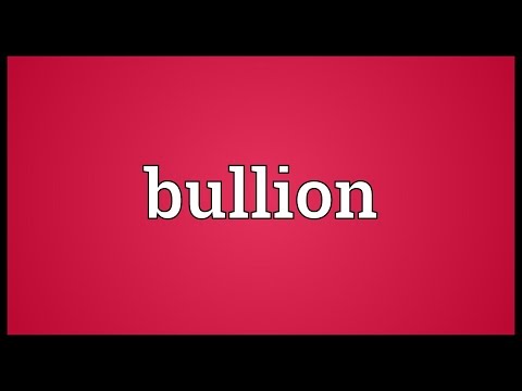Bullion Meaning
