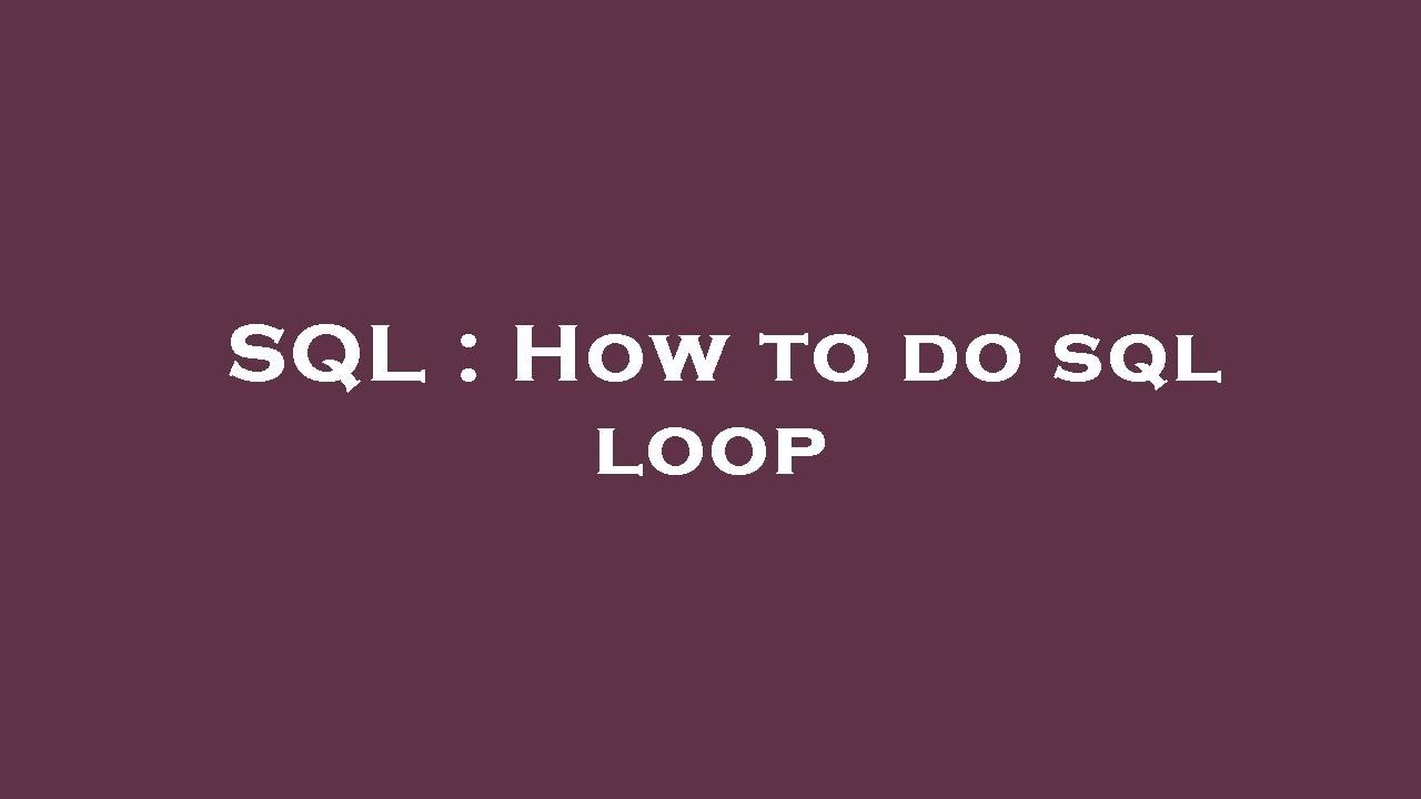 SQL : How to do sql loop