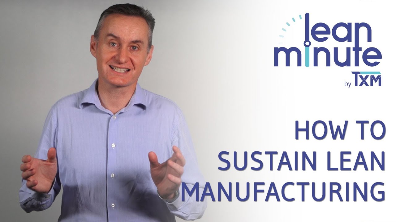 TXM Lean Minute - How to Sustain Lean Manufacturing