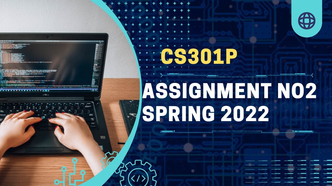 CS301P Assignment no 2 Spring 2022 | Data Structures (Practical) Assignment no 2 Spring 2022