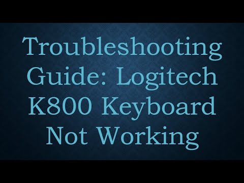Troubleshooting Guide: Logitech K800 Keyboard Not Working