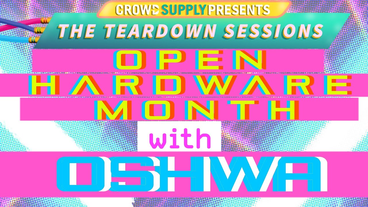 Teardown Session 31: Open Hardware Month with OSHWA