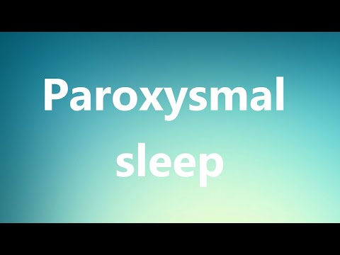 Paroxysmal sleep - Medical Definition and Pronunciation