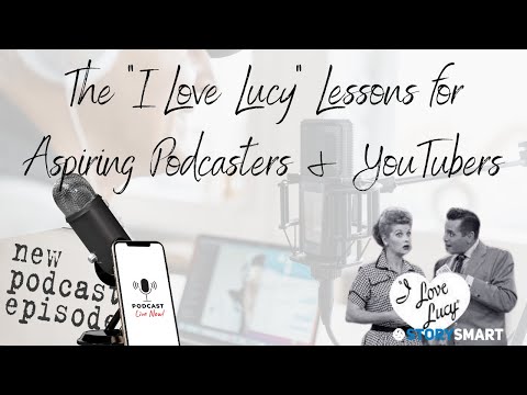 The "I Love Lucy" Video Storytelling Lessons for Aspiring Podcasters & YouTubers