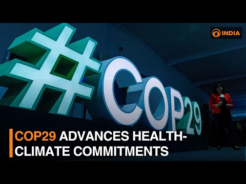 COP29 advances health-climate commitments | DD India