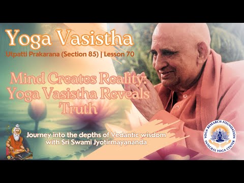 Mind Creates Reality: Yoga Vasistha Reveals Truth - #70