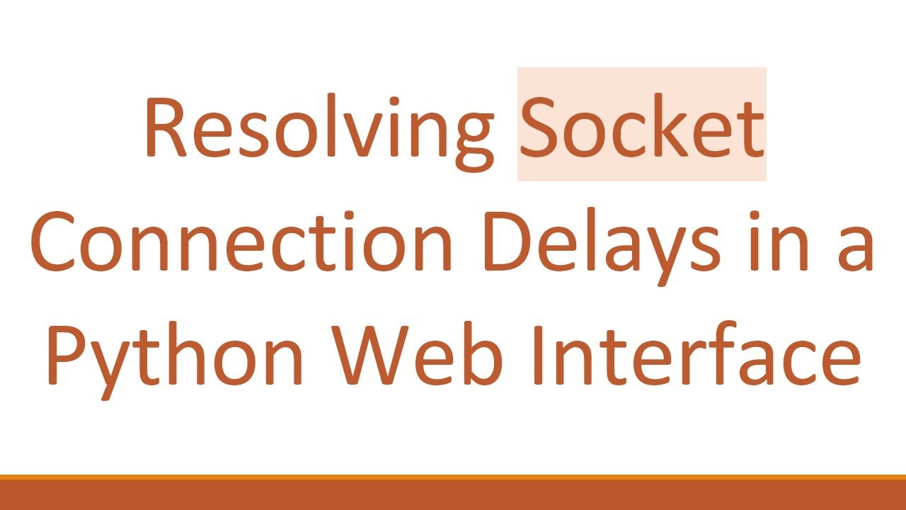 Resolving Socket Connection Delays in a Python Web Interface