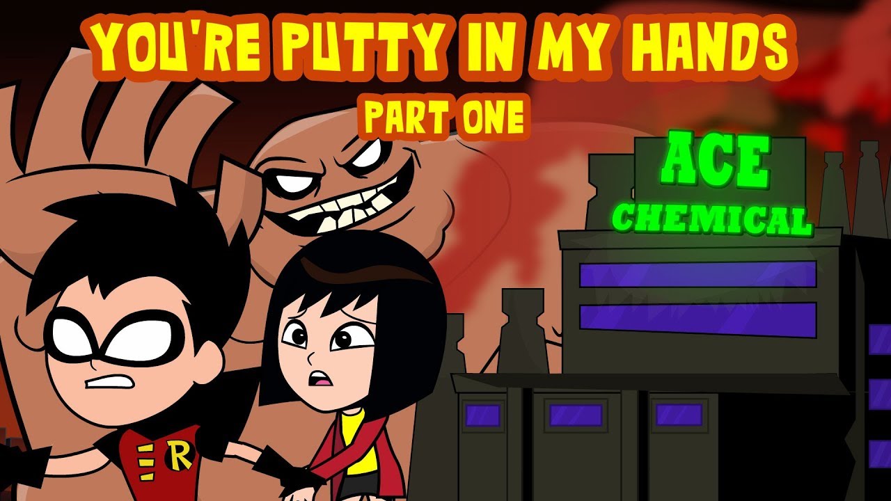 You're Putty in My Hands: Part One