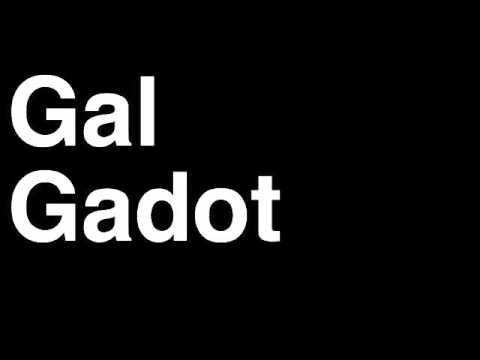 How to Pronounce Gal Gadot Movie TV Actress