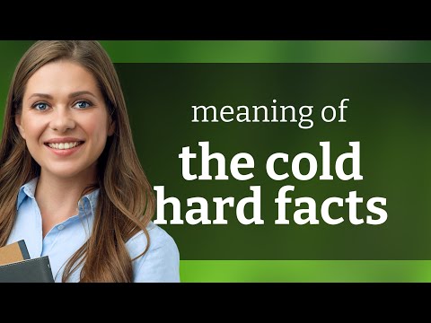 Unlocking the Meaning of "The Cold Hard Facts"
