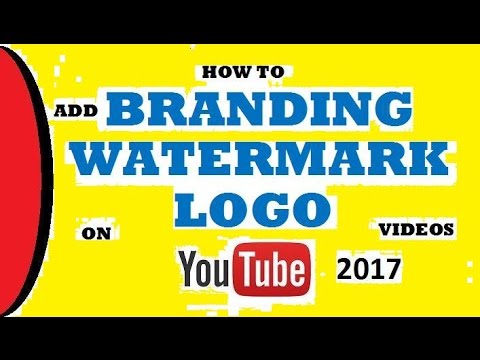 How To Add a Branding Watermark Logo on Youtube Videos 2017 - Quick and Easy
