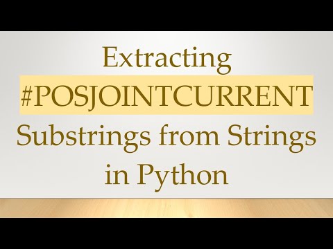 Extracting #POSJOINTCURRENT Substrings from Strings in Python