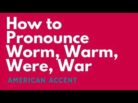 How to Pronounce Worm, Warm, Were, War