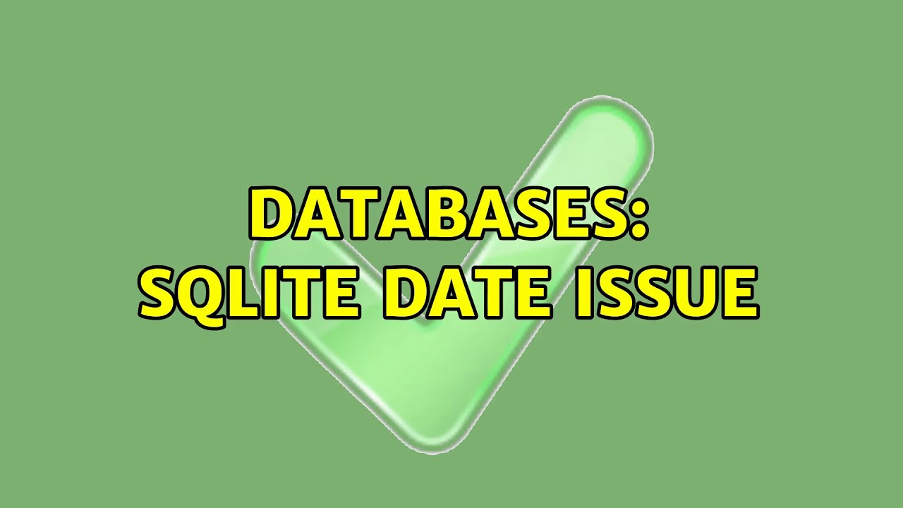 Databases: Sqlite date issue (2 Solutions!!)