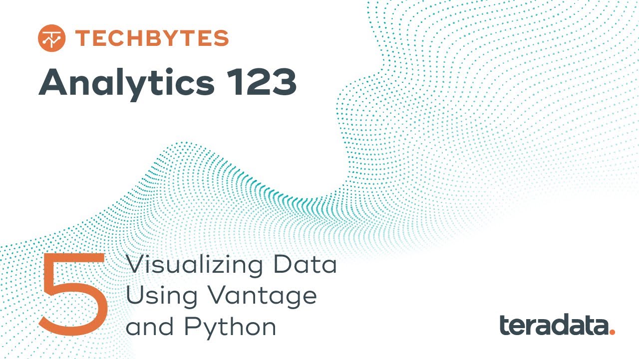 TechBytes: Analytics 123 | 5. Visualizing Data Using Vantage and Python
