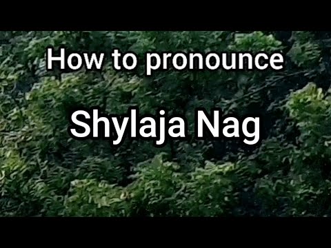 How to Pronounce Shylaja Nag