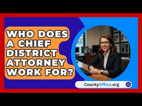 Who Does A Chief District Attorney Work For? - CountyOffice.org