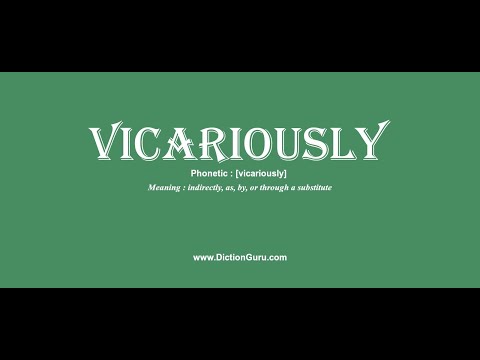 vicariously: Pronounce vicariously with Meaning, Phonetic, Synonyms and Sentence Examples