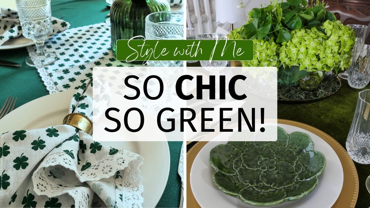 2 Chic St. Patrick’s Day Tables (Shamrocks Optional) ~ Style With Me!