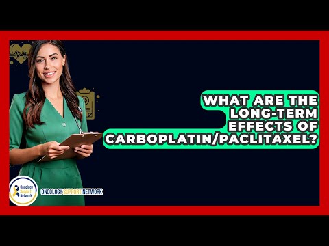 What Are The Long-term Effects Of Carboplatin/paclitaxel? - Oncology Support Network