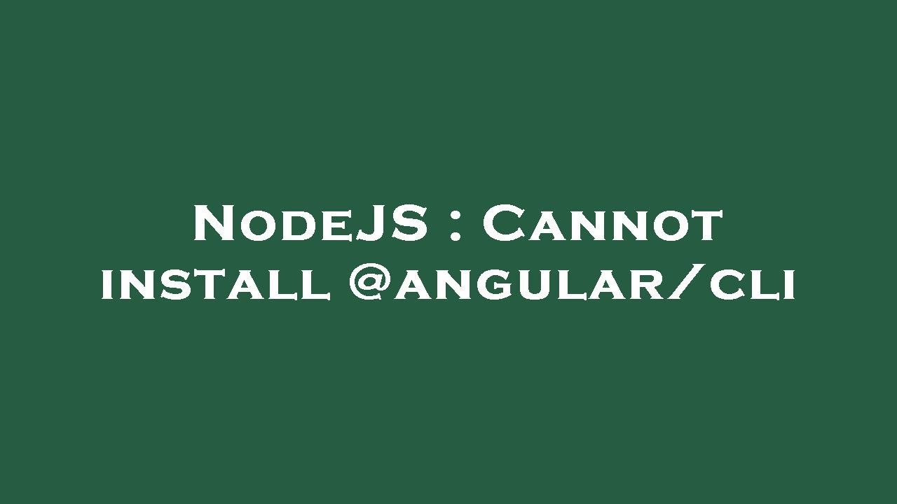 NodeJS : Cannot install @angular/cli