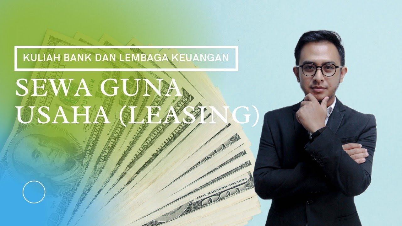 Kuliah Bank dan Lembaga Keuangan - Ep.06 Sewa Guna Usaha (Leasing)