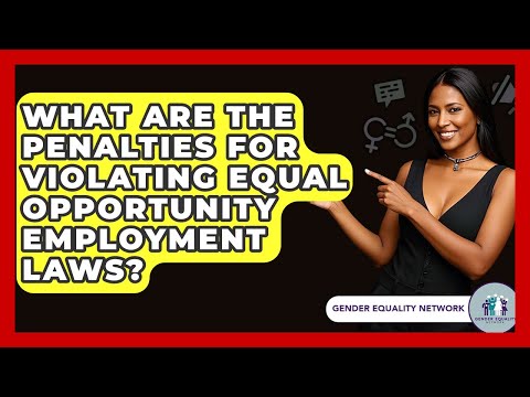 What Are The Penalties For Violating Equal Opportunity Employment Laws? - Gender Equality Network