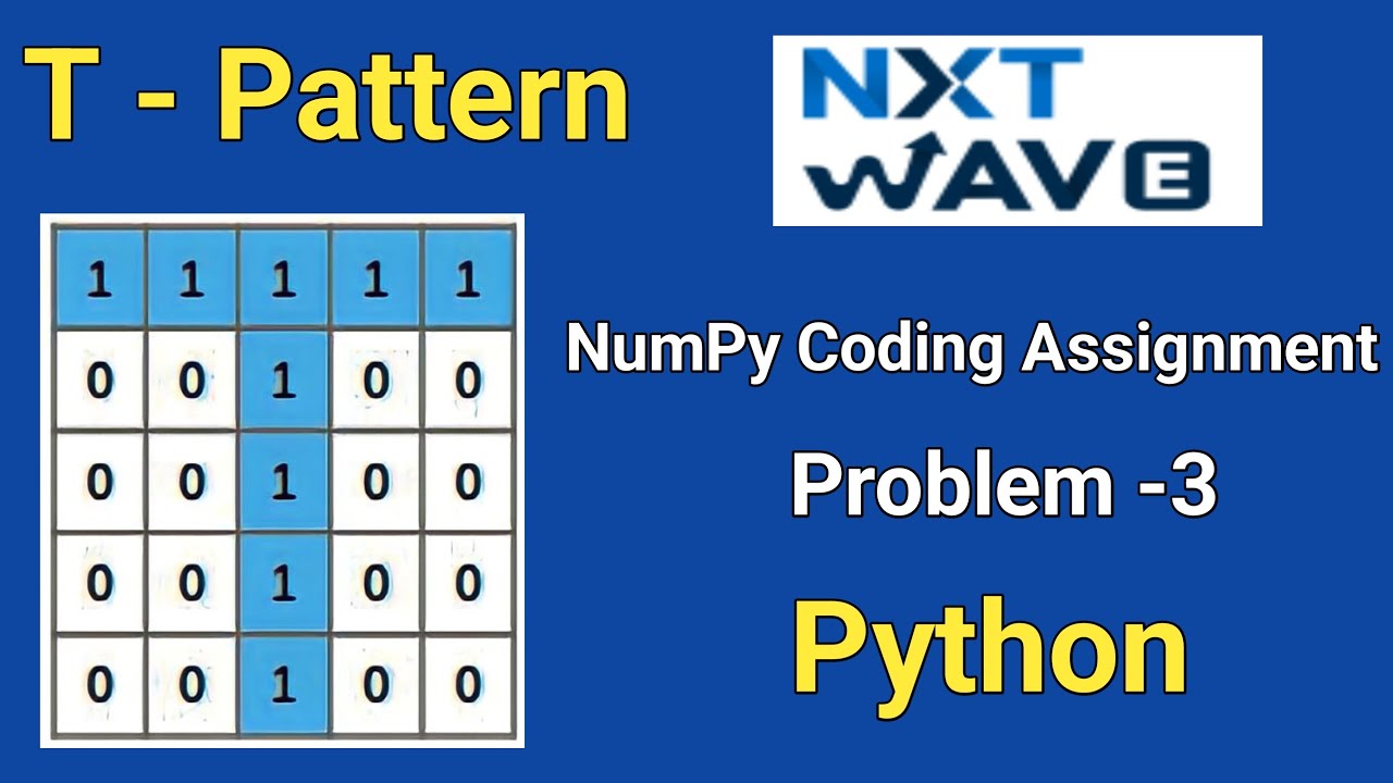 T - Pattern in NumPy Python | Problem - 3 | NxtWave Data Analitics with Python