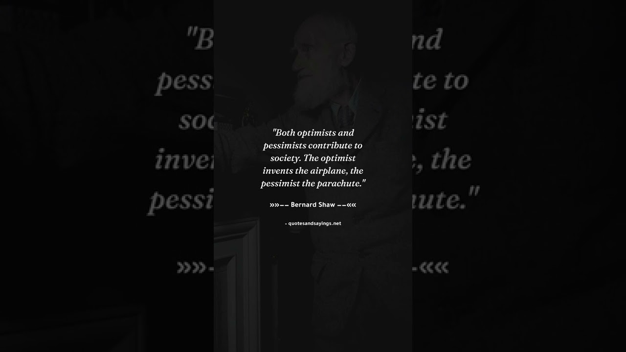 Both optimists and pessimists contribute to society  The optimist invents the airplane the pessimist