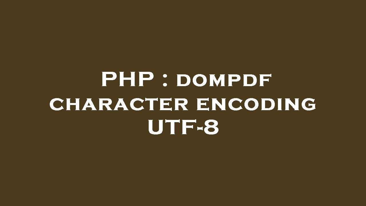 PHP : dompdf character encoding UTF-8