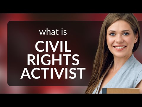 Civil rights activist • what is CIVIL RIGHTS ACTIVIST meaning