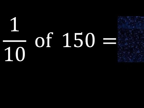 1/10 of 150 ,fraction of a number, part of a whole number