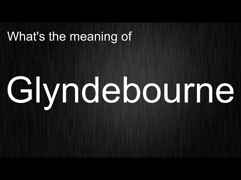 What's the meaning of "Glyndebourne", How to pronounce Glyndebourne?