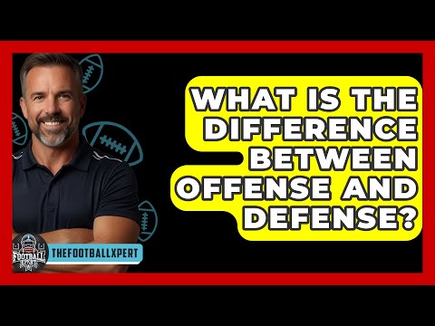 What Is The Difference Between Offense And Defense? - The Football Xpert
