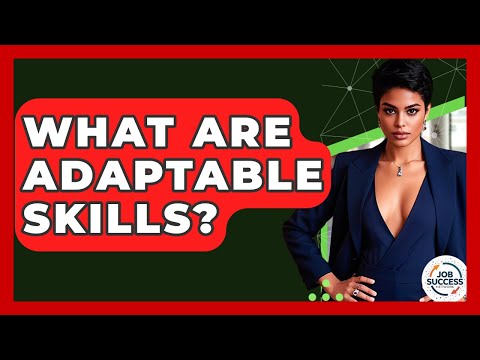 What Are Adaptable Skills? - Job Success Network