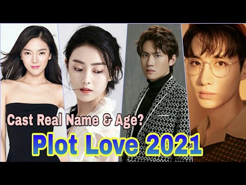 Plot Love 2021 Chinese Drama - Cast Real Name And Age? By Top Lifestyle