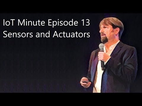 IoT Minute Episode 13: Sensors and Actuators