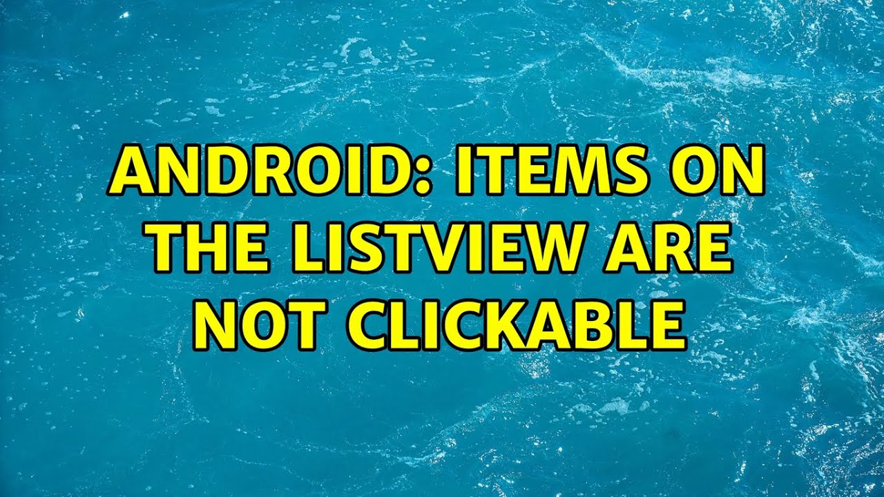 Android: Items on the ListView are not clickable (3 Solutions!!)