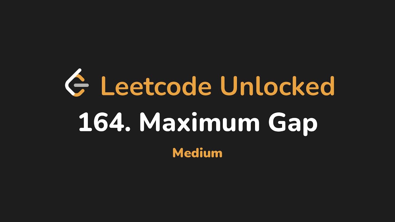 164. Maximum Gap | Leetcode Unlocked - Python