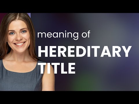 Understanding "Hereditary Title": A Guide to English Language Learners