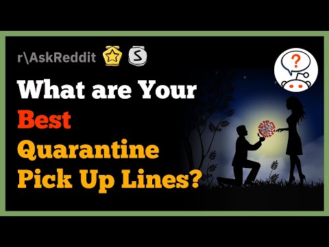 What Are Your Best Quarantine Pick Up Lines? (Askreddit Top Posts 2020)