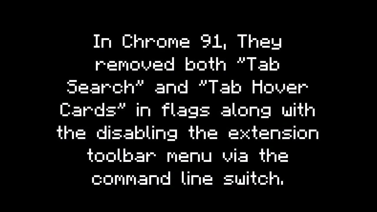 Chrome 91 has removed the way to disable tab search, tab hover cards and extensions toolbar menu.