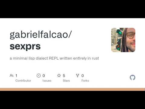 GitHub - gabrielfalcao/sexprs: a minimal lisp dialect REPL written entirely in rust