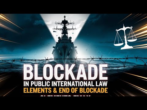 WHAT IS BLOCKADE? ESSENTIAL ELEMENTS OF BLOCKADE? END OF BLOCKADE ? PUBLIC INTERNATIONAL LAW EXAM