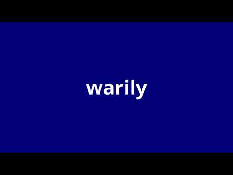 what is the meaning of warily.