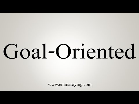 How To Say Goal-Oriented